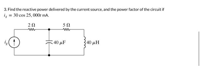 Solved 3. Find the reactive power delivered by the current | Chegg.com