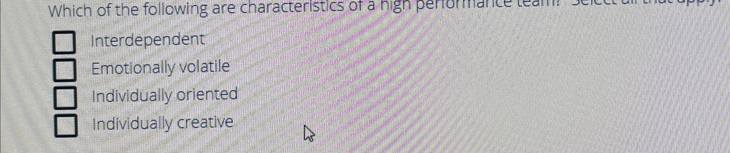 Solved InterdependentEmotionally volatileIndividually | Chegg.com