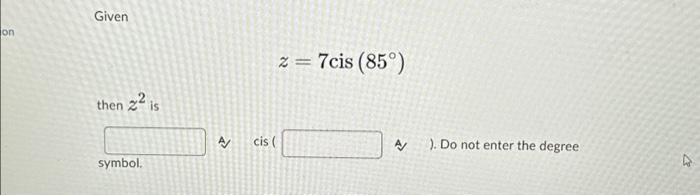 Solved on Given then 2² is symbol. A/ cis ( z = 7cis (85°) | Chegg.com