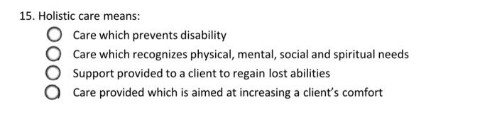 15. Holistic care means: Care which prevents | Chegg.com