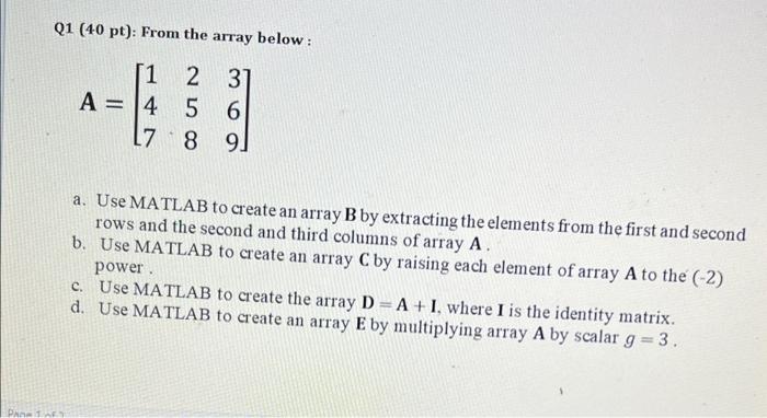 Solved Q1 (40pt) : From the array below : A=⎣⎡147258369⎦⎤ a. | Chegg.com