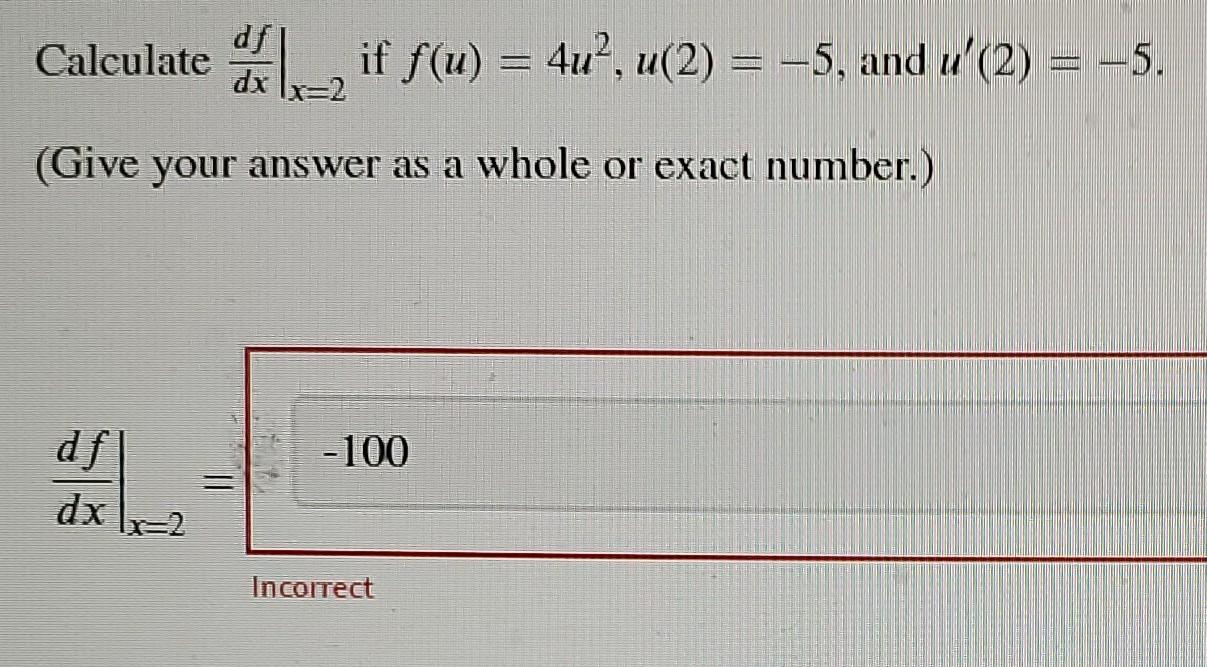 Solved Calculate dxdf∣∣x=2 if f(u)=4u2,u(2)=−5, and u′(2)=−5 | Chegg.com