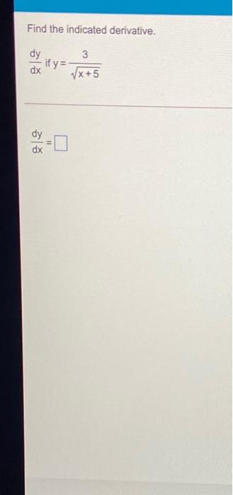 Solved Find the indicated derivative. dx if y= 3 V*+5 dy dx | Chegg.com