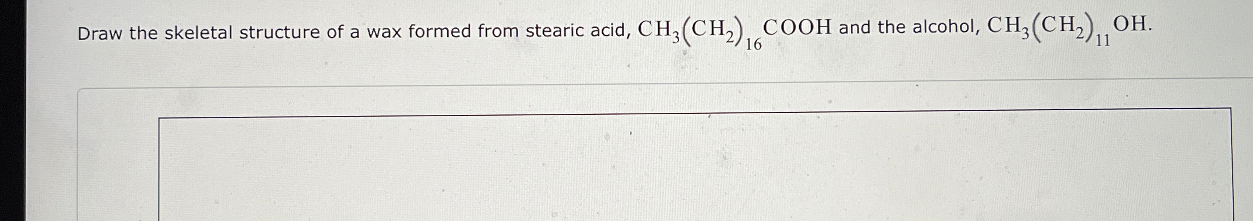 Solved Draw the skeletal structure of a wax formed from | Chegg.com