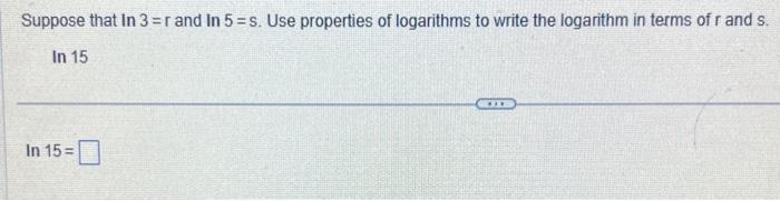 Solved Suppose that ln3=r and ln5=s. Use properties of | Chegg.com