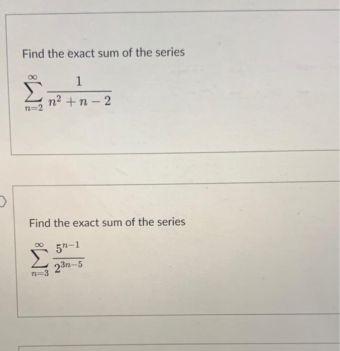 Solved Find the exact sum of the series 1 n2 + n - 2 n=2 | Chegg.com