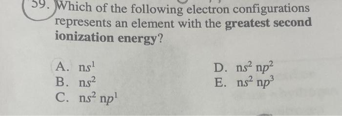 Solved 59. Which of the following electron configurations | Chegg.com