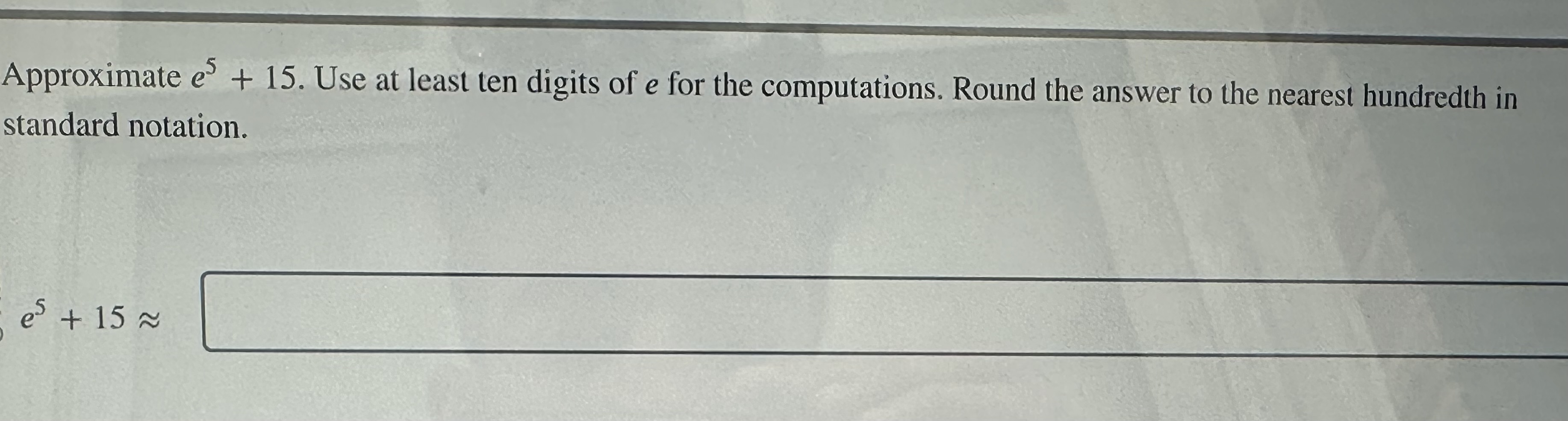 Solved Approximate e5+15. ﻿Use at least ten digits of e ﻿for | Chegg.com