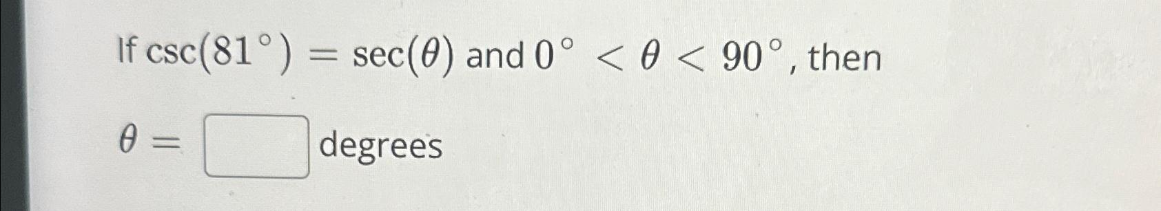 Solved If csc(81°)=sec(θ) ﻿and 0°