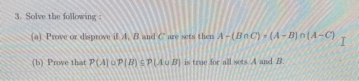 Solved 3. Solve the following : (a) Prove or disprove if A,B | Chegg.com