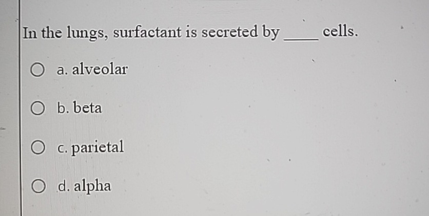 Solved In the lungs, surfactant is secreted by q, ﻿cells.a. | Chegg.com