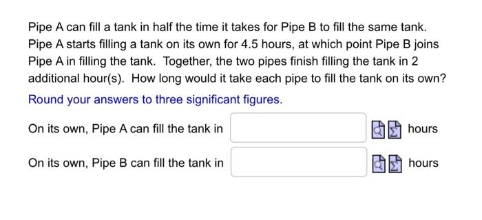 Solved Pipe A can fill a tank in half the time it takes for | Chegg.com