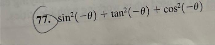 77. sin2(−θ)+tan2(−θ)+cos2(−θ) | Chegg.com