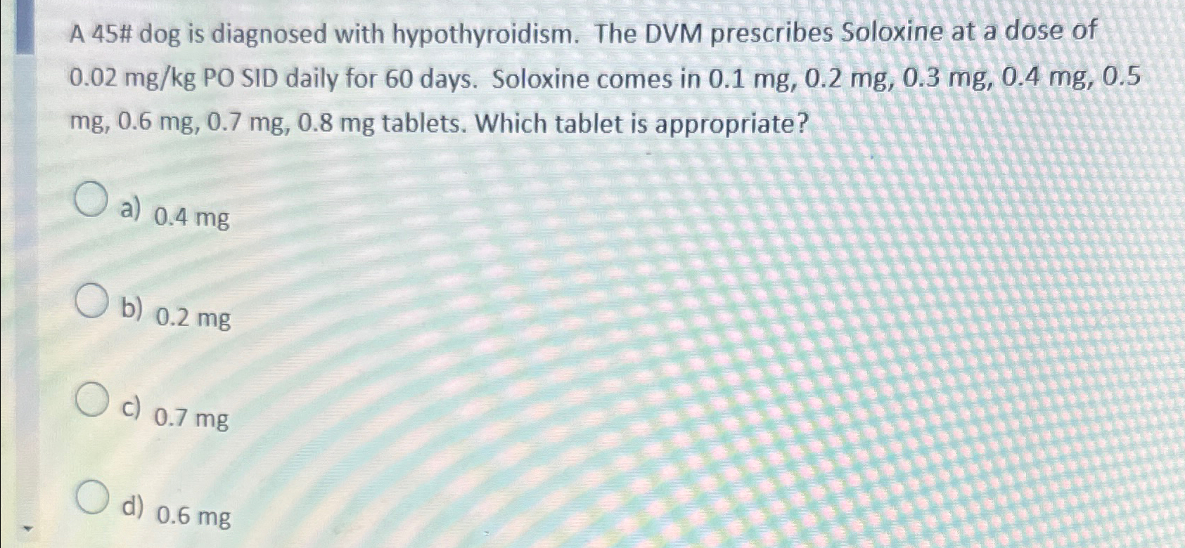 Solved A 45# dog is diagnosed with hypothyroidism. The DVM | Chegg.com