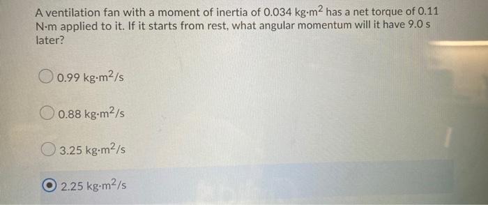 Solved A ventilation fan with a moment of inertia of 0.034 | Chegg.com