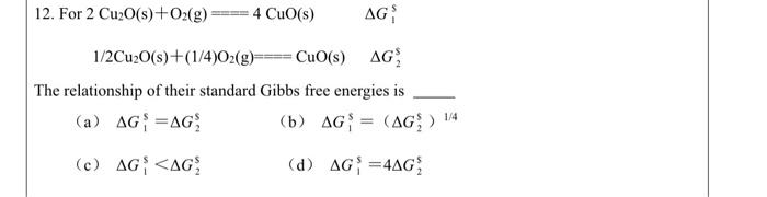 Solved 12. For 2Cu2O(s)+O2( g)=4CuO(s)ΔG1s | Chegg.com