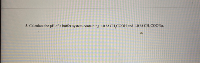 Solved 5. Calculate the pH of a buffer system containing 1.0 | Chegg.com