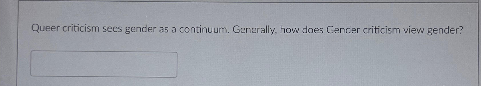 Solved Queer criticism sees gender as a continuum. | Chegg.com