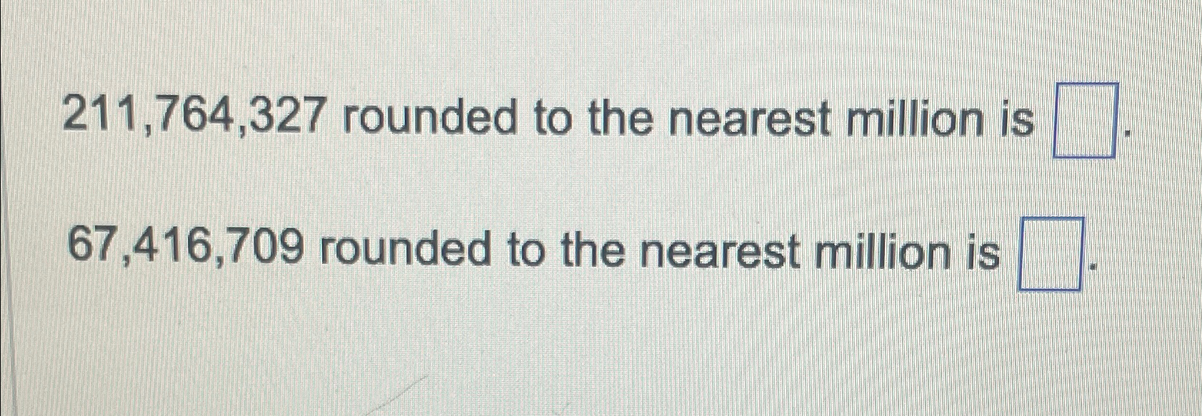 Solved 211,764,327 ﻿rounded to the nearest million is | Chegg.com