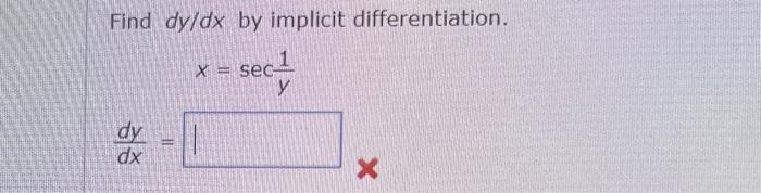 Solved Find dy/dx by implicit differentiation. x=secy1dxdy= | Chegg.com