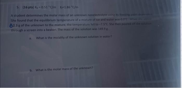 Solved 5. (16 pts) Ku=0.51∘C/mKf=1.86∘C/m A student | Chegg.com