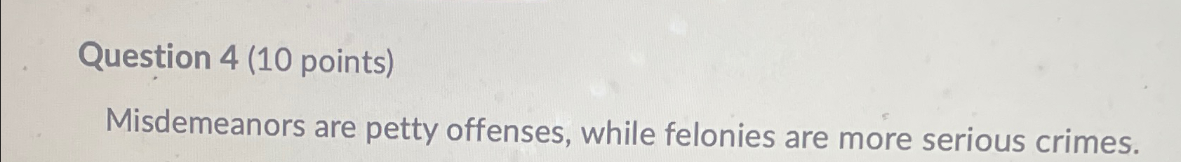 Solved Question 4 (10 ﻿points)Misdemeanors are petty | Chegg.com
