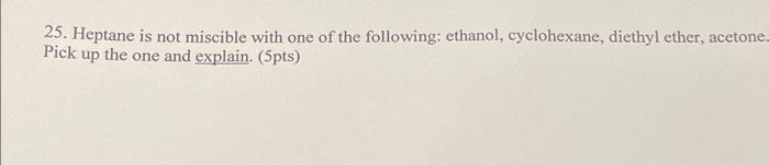 Solved 25. Heptane is not miscible with one of the | Chegg.com