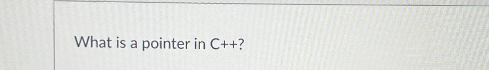 Solved What is a pointer in C++ ? | Chegg.com