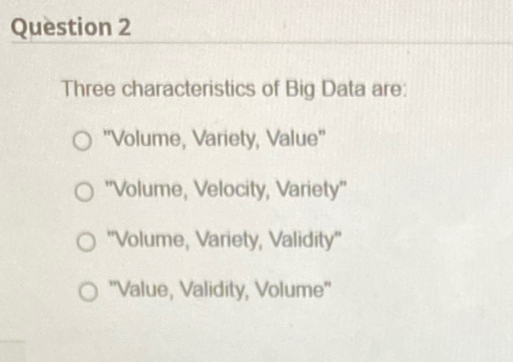 Solved Question 2Three characteristics of Big Data | Chegg.com