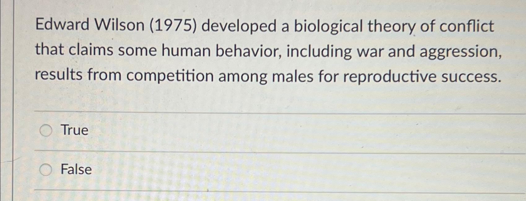 Solved Edward Wilson (1975) ﻿developed a biological theory | Chegg.com