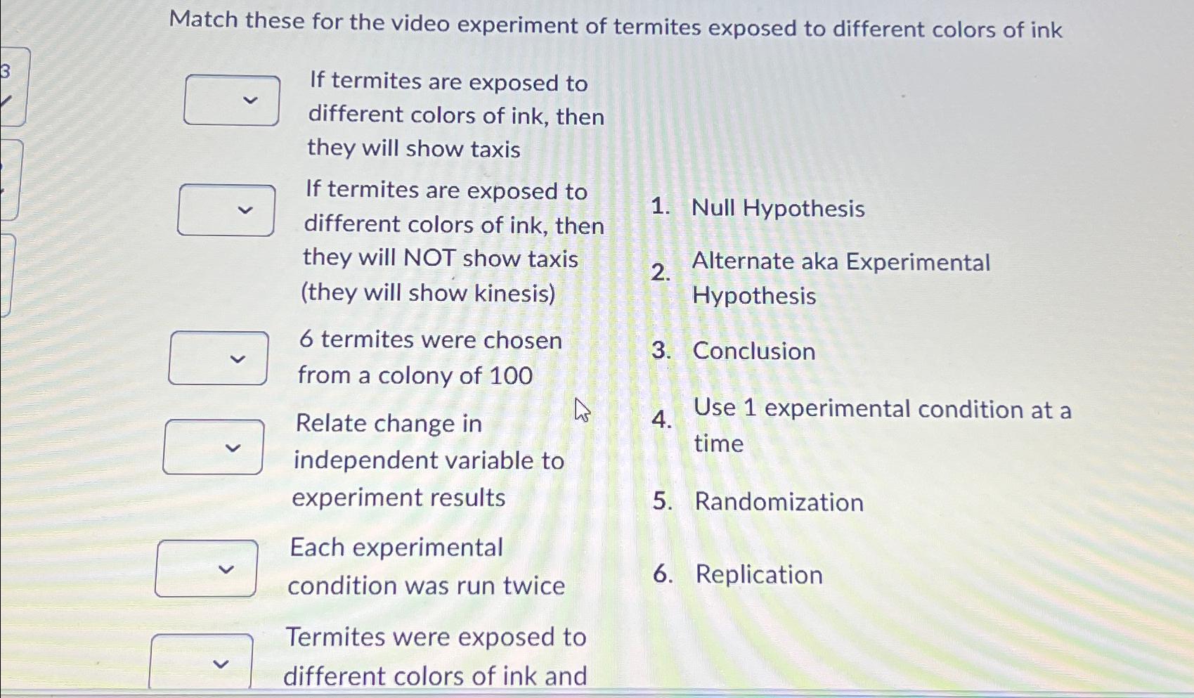 Solved Match these for the video experiment of termites | Chegg.com