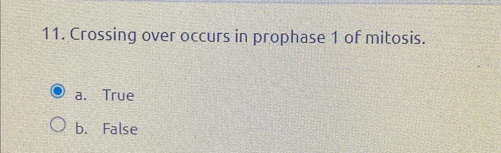 Solved Crossing over occurs in prophase 1 ﻿of mitosis.a. | Chegg.com