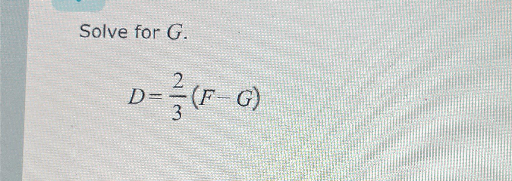Solved Solve for G.D=23(F-G) | Chegg.com