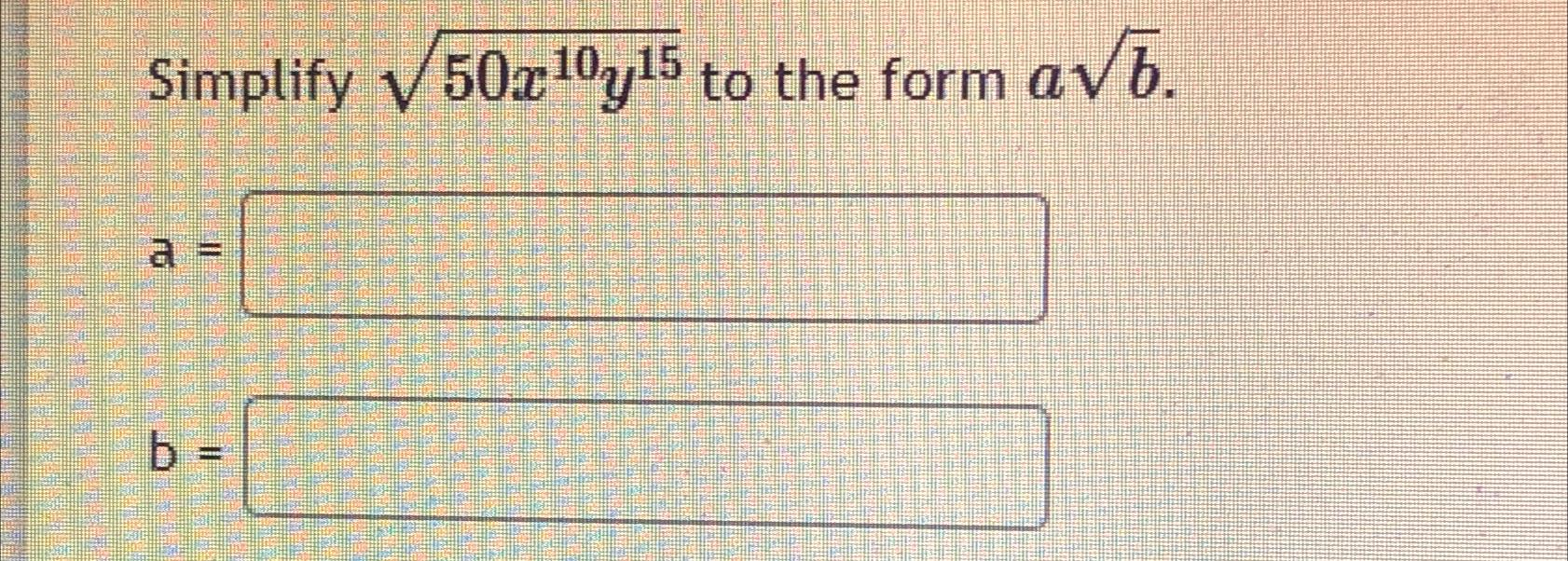 Solved Simplify 50x10y152 ﻿to the form ab2.a=b= | Chegg.com
