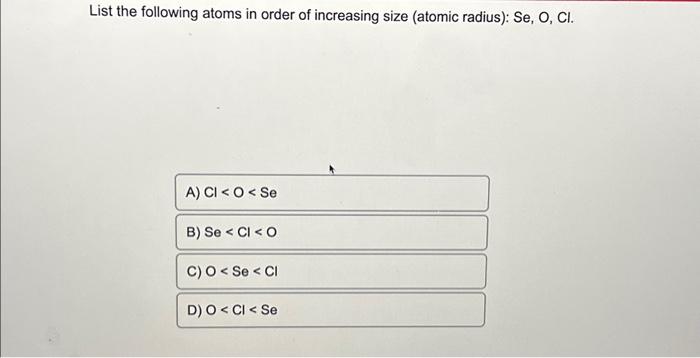 Solved List the following atoms in order of increasing size | Chegg.com