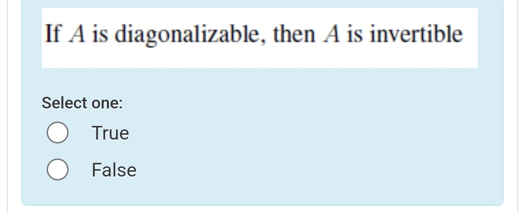 Solved If A ﻿is diagonalizable, then A ﻿is invertibleSelect | Chegg.com