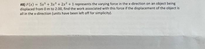 Solved \#8) F(x)=5x5+3x3+2x2+1 represents the varying force | Chegg.com