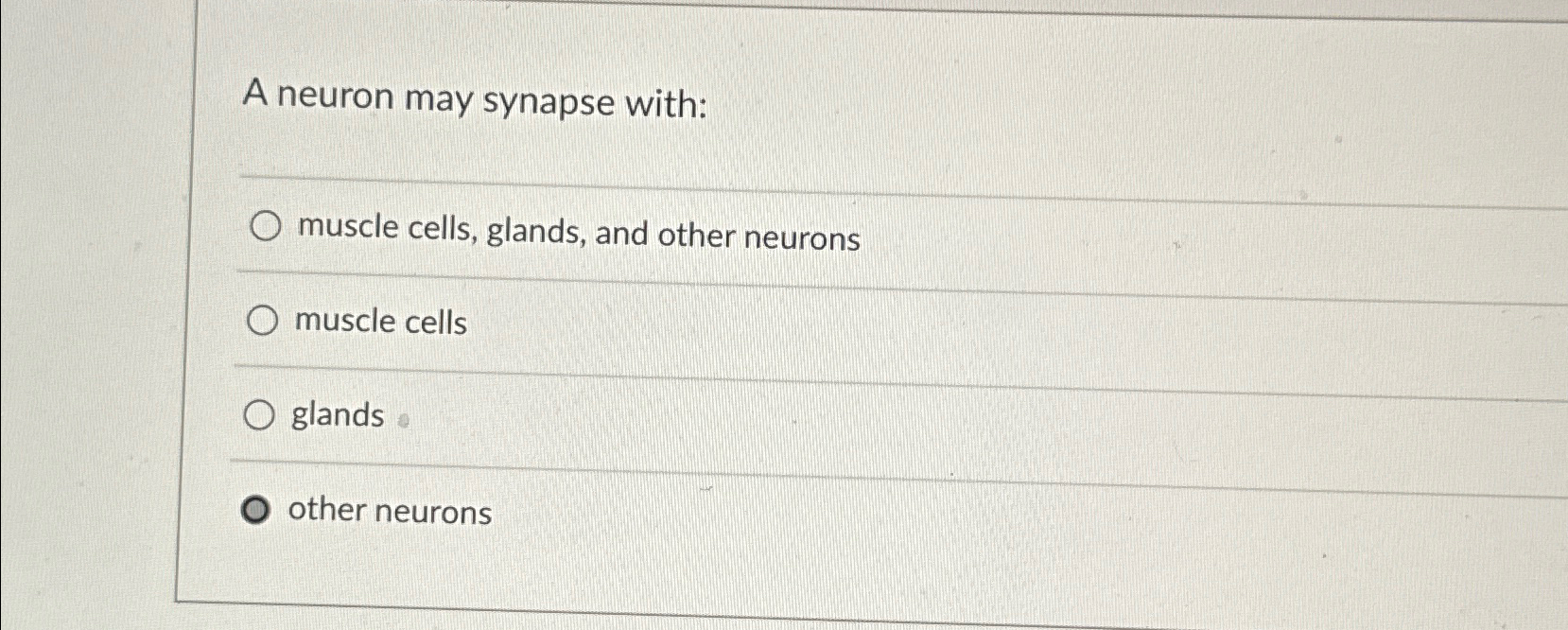 Solved A neuron may synapse with:muscle cells, glands, and | Chegg.com