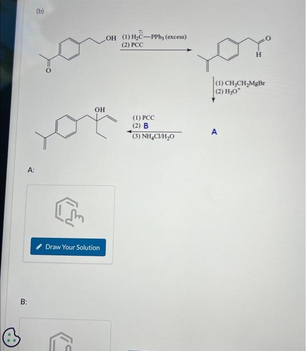 Solved (b) (1) H2C−PPh3 (excess) (2) PCC (1) CH3CH2MgBr (2) | Chegg.com