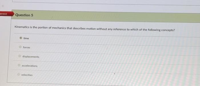 Solved Kinematics is the portion of mechanics that describes | Chegg.com