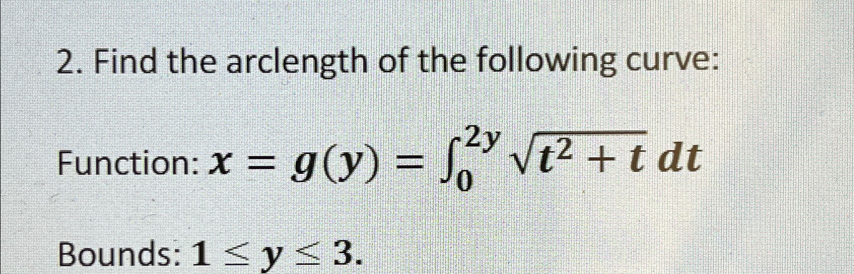 Solved Find the arclength of the following curve:Function: | Chegg.com