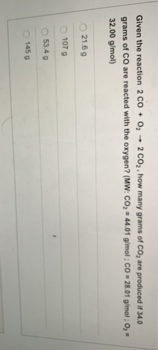 Solved Given the reaction 2 CO + O2 → 2 CO2, how many grams | Chegg.com