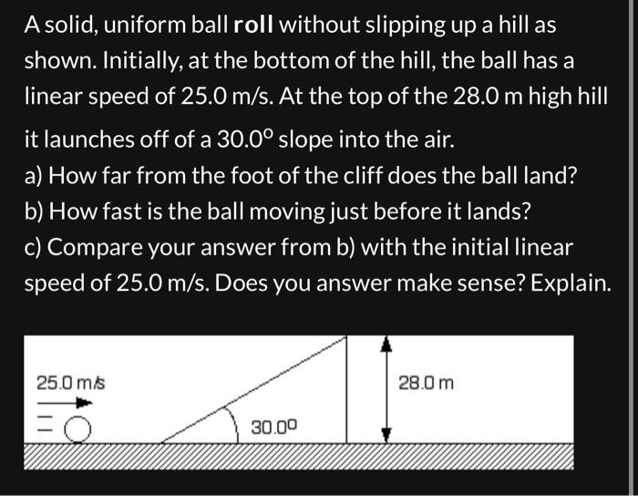 Solved A solid, uniform ball roll without slipping up a hill | Chegg.com