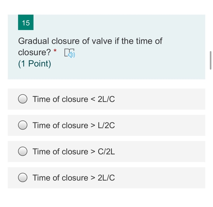 Solved 15 Gradual closure of valve if the time of closure? * | Chegg.com