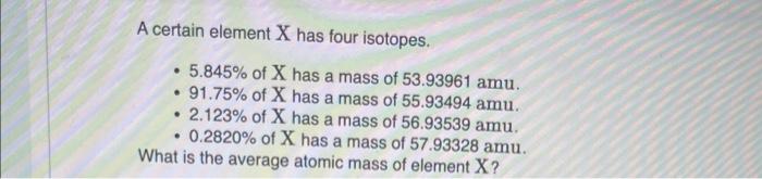 Solved A certain element X has four isotopes. - 5.845% of X | Chegg.com