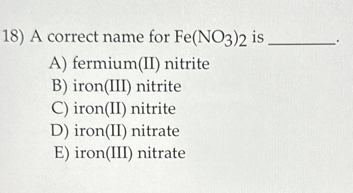 A correct name for Fe(NO3)2 ﻿isA) ﻿fermium(II) | Chegg.com