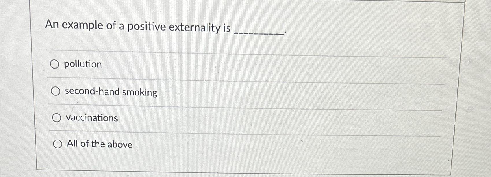 Solved An example of a positive externality | Chegg.com