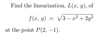 Solved Find the linearization, L(x,y), of f(x,y)=3−x2+2y2 at | Chegg.com