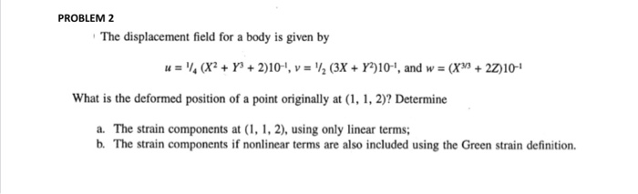 Solved PROBLEM 2 The displacement field for a body is given | Chegg.com