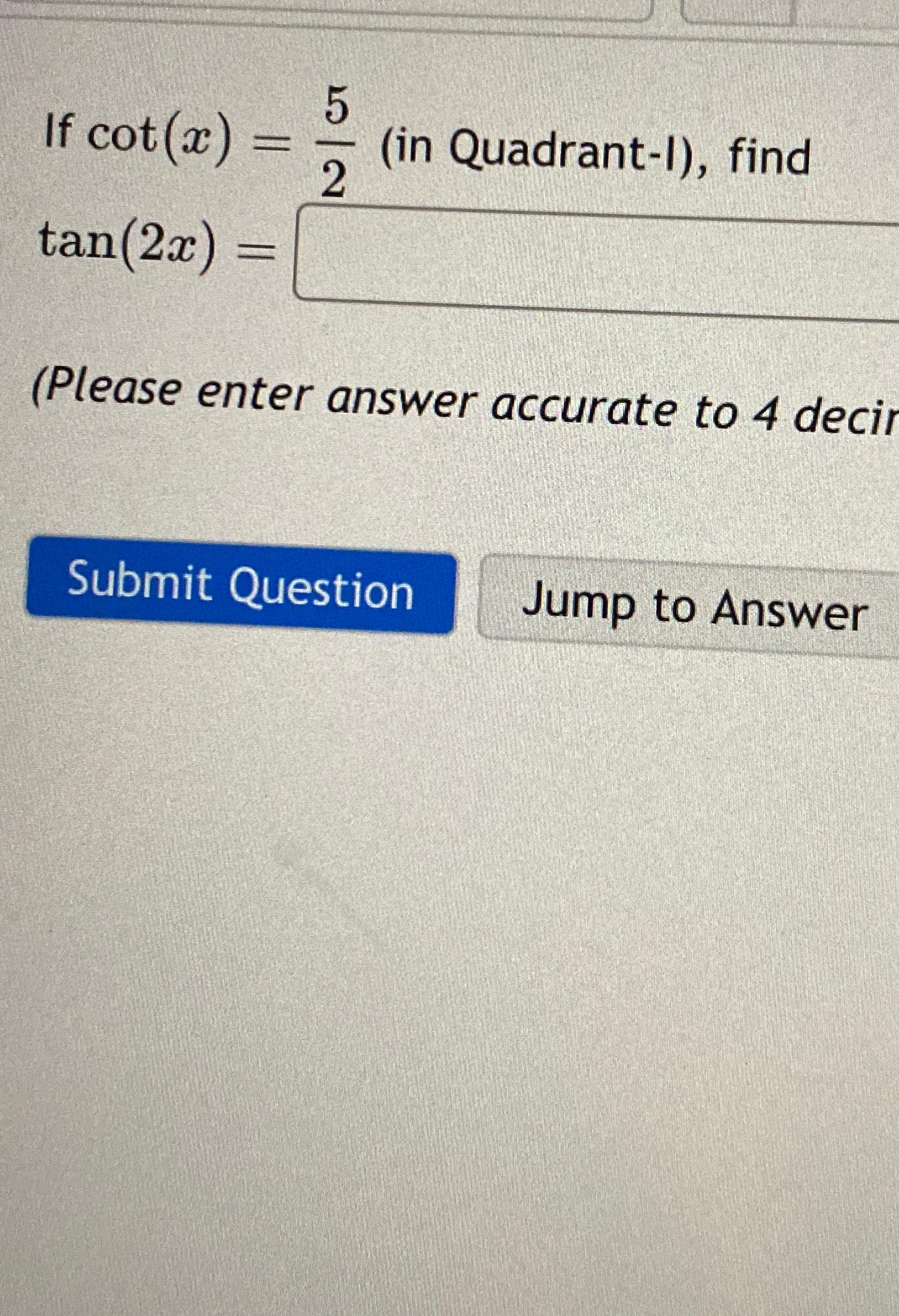Solved If cot(x)=52 (in Quadrant-I), ﻿find tan(2x)=(Please | Chegg.com